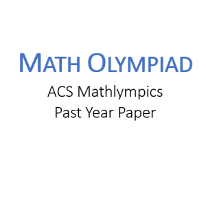ACS Mathlympics Math Olympiad Past Year Competition Papers ( ACSI Anglo ...